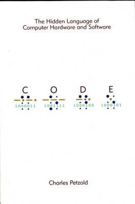Code : The Hidden Language of Computer Hardware and Software - Charles ...