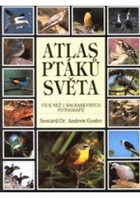Atlas ptáků světa - Andrew Gosler | Knihy Dobrovský
