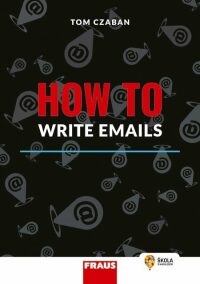 How to Write Emails - Hybridní publikace - Tom Czaban | Knihy Dobrovský