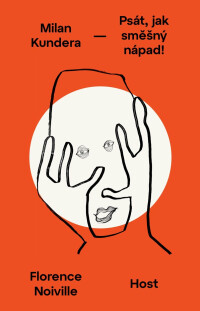 Milan Kundera - Psát, jak směšný nápad - Florence Noiville | Knihy ...