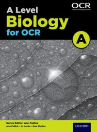 A Level Biology for OCR A Student Book - Ann Fullick,Paul Bircher,Jo ...
