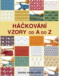 Háčkování Vzory od A do Z - Hazellová Sarah | Knihy Dobrovský