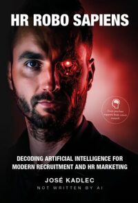 HR ROBO SAPIENS: Decoding Artificial Intelligence for Modern Recruitment and HR Marketing - José ...