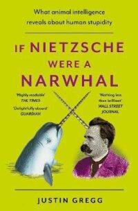 If Nietzsche Were a Narwhal: What Animal Intelligence Reveals About ...