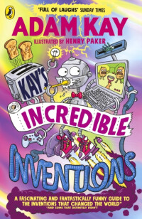 Kay´s Incredible Inventions: A fascinating and fantastically funny ...