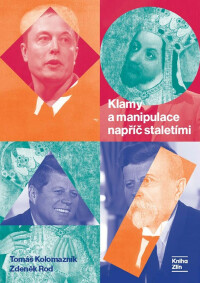 Klamy a manipulace napříč staletími - Tomáš Kolomazník,Zdeněk Rod ...