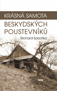 Krásná samota beskydských poustevníků - Richard Sobotka | Knihy Dobrovský