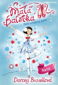 Malá baletka 17: Nela a ledový palác - Darcey Bussellová | Knihy Dobrovský