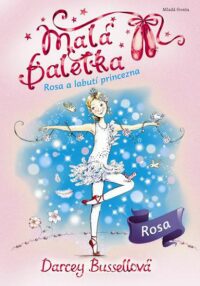 Malá baletka Rosa a Labutí princezna - Darcey Bussellová | Knihy Dobrovský