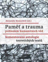 Paměť a trauma pohledem humanitních věd - Alexander Kratochvil | Knihy ...