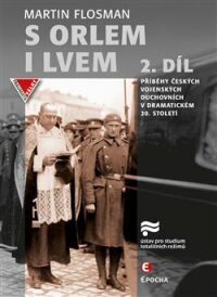 S orlem i lvem 2 - Příběhy českých vojenských duchovních v dramatickém ...