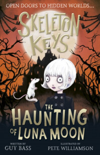 Skeleton Keys: The Haunting of Luna Moon - Guy Bass | Knihy Dobrovský