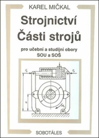 Strojnictví Části strojů - Karel Mičkal | Knihy Dobrovský
