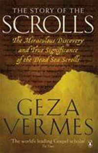 The Story of the Scrolls : The Miraculous Discovery and True Significance of the Dead Sea ...