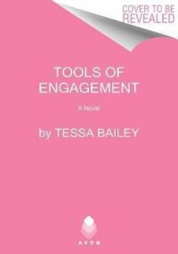 Tools of Engagement : A Novel - Tessa Bailey | Knihy Dobrovský