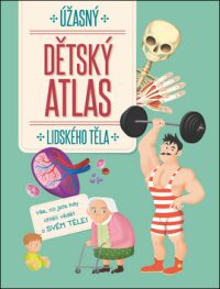 Úžasný dětský atlas lidského těla | Knihy Dobrovský