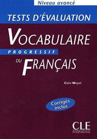 Vocabulaire progressif du francais: Avancé Tests d´évaluation - Claire ...