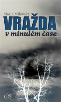 Vražda v minulém čase - Marie Milovská | Knihy Dobrovský
